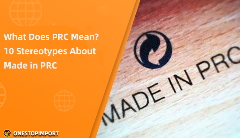 What Does PRC Mean? 10 Stereotypes About Made in PRC You Should Break ...