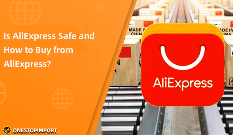 Is AliExpress Safe and How to Buy from AliExpress? - Onestopimport