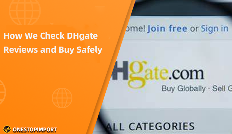 How We Check DHgate Reviews and Buy Safely