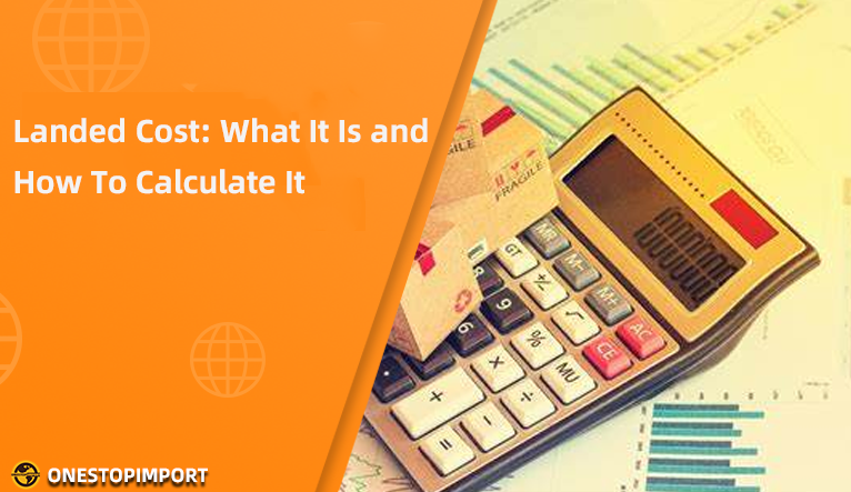 Landed Cost: What It Is and How To Calculate It