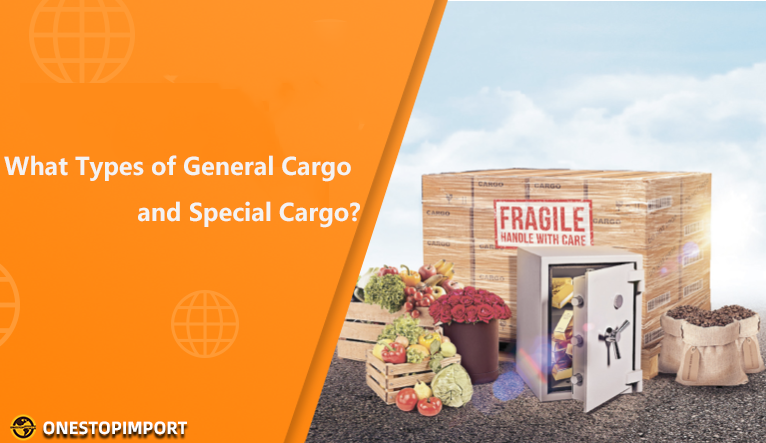 What Types of General Cargo and Special Cargo? - Onestopimport