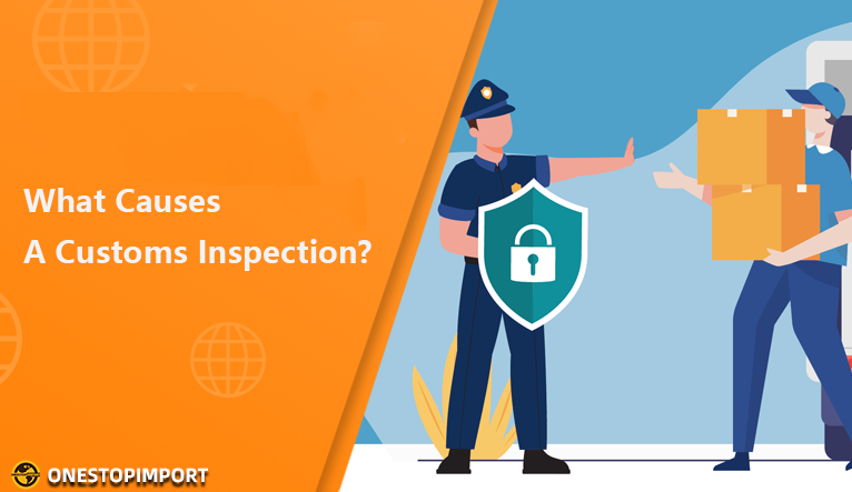 what causes a customs inspection