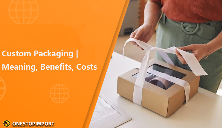 Custom Packaging Meaning Benefits Costs