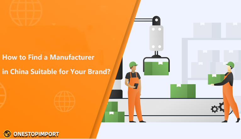 How to Find a Manufacturer in China Suitable for Your Brand