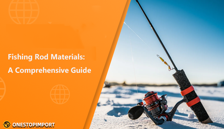 Fishing Rod Materials: A Comprehensive Guide